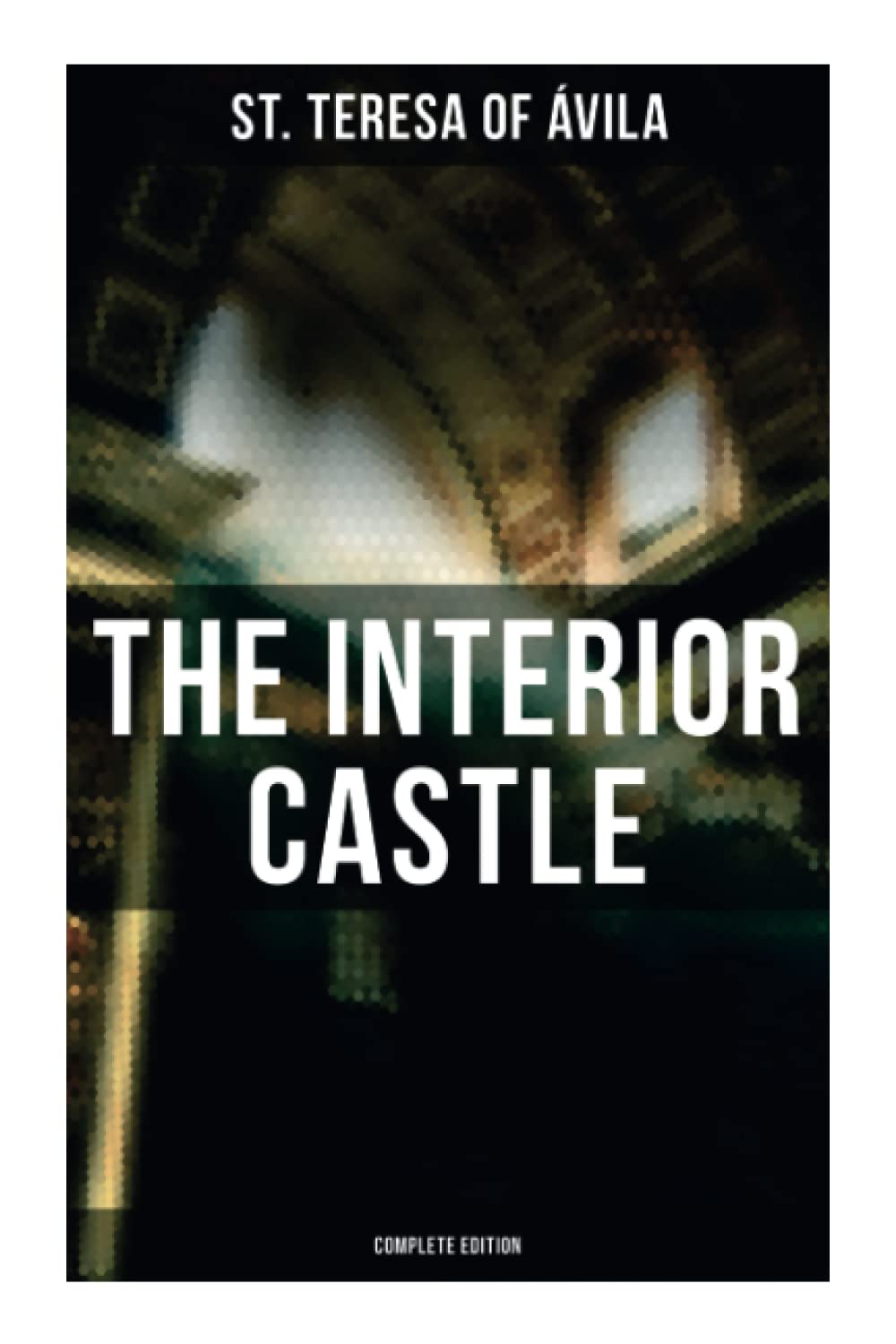 The Interior Castle (Complete Edition): Ávila, St. Teresa of, Zimmerman ...