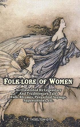 FOLK-LORE OF WOMEN. As Illustrated by Legendary and Traditionary Tales ...