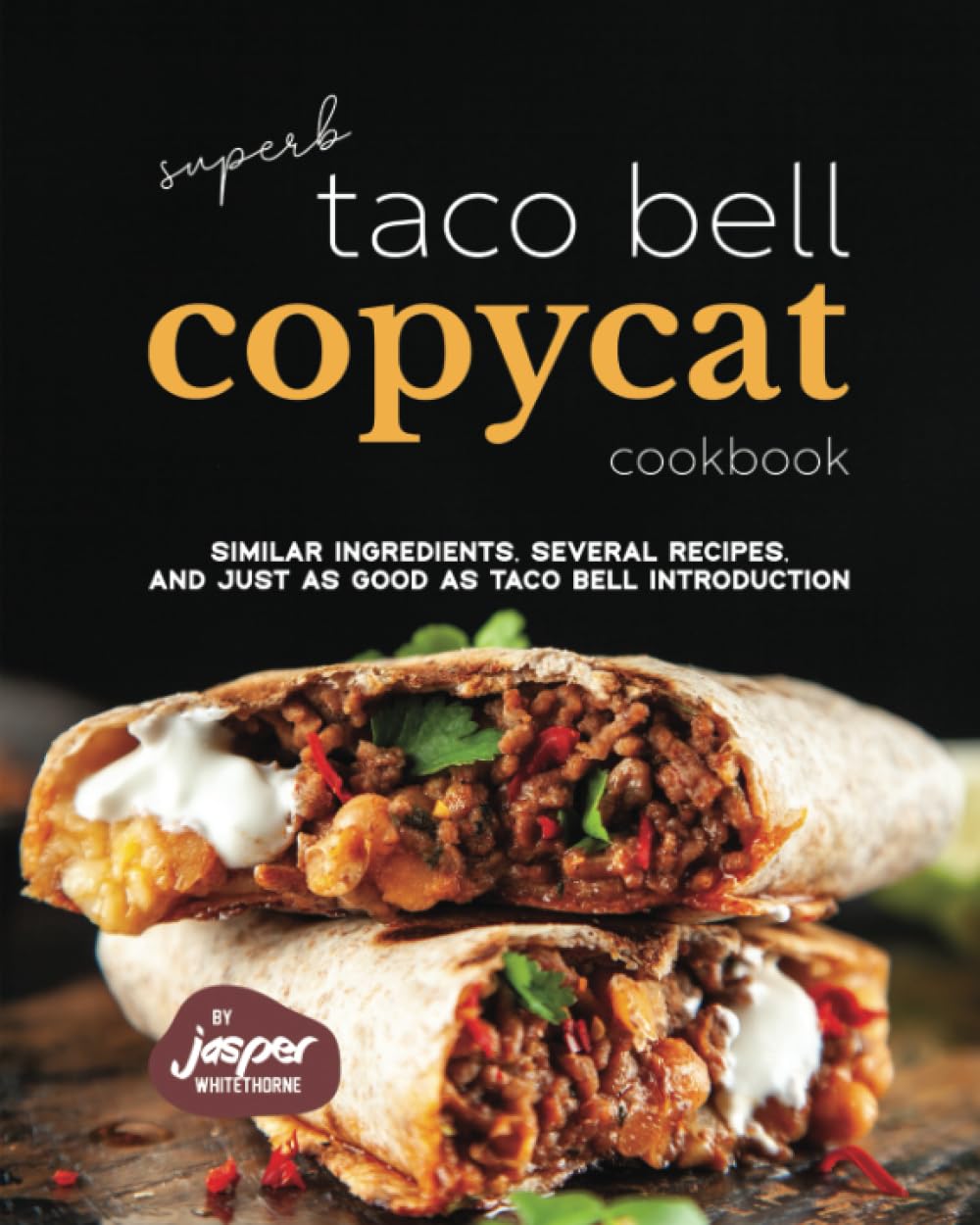 Superb Taco Bell Copycat Cookbook: Similar Ingredients, Several Recipes ...