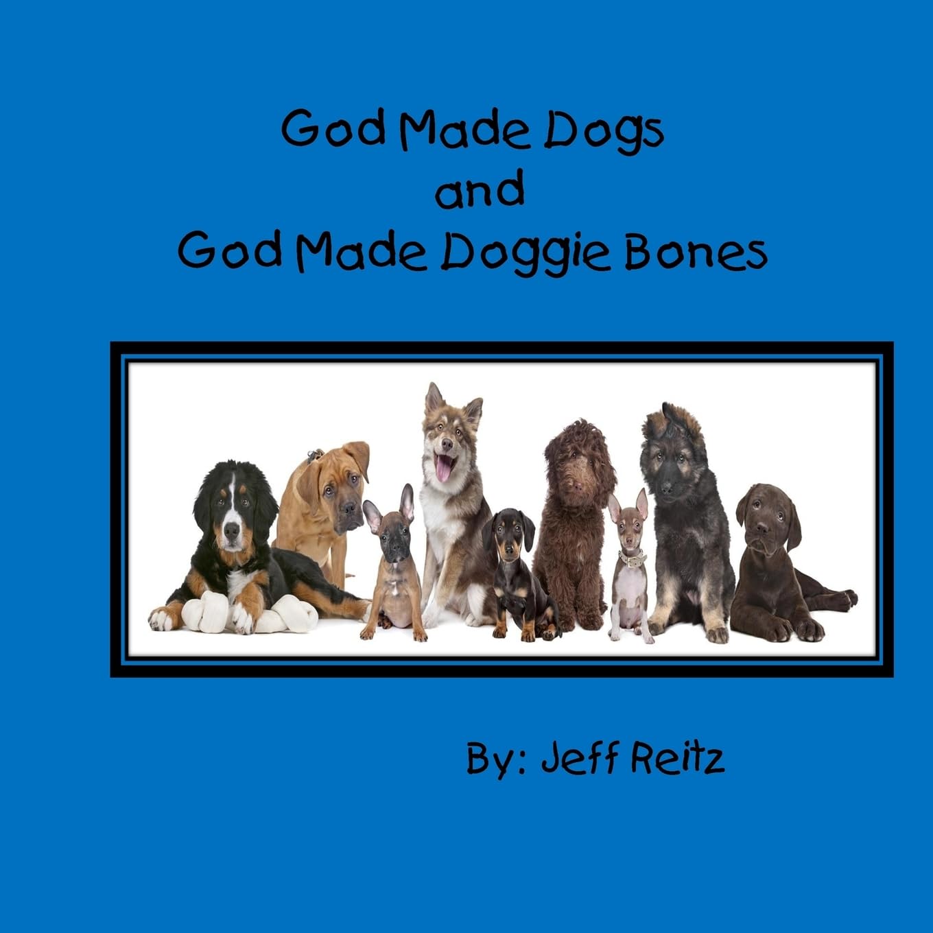 God Made Dogs and God Made Doggie Bones: Reitz, Jeff: 9781539316947 ...