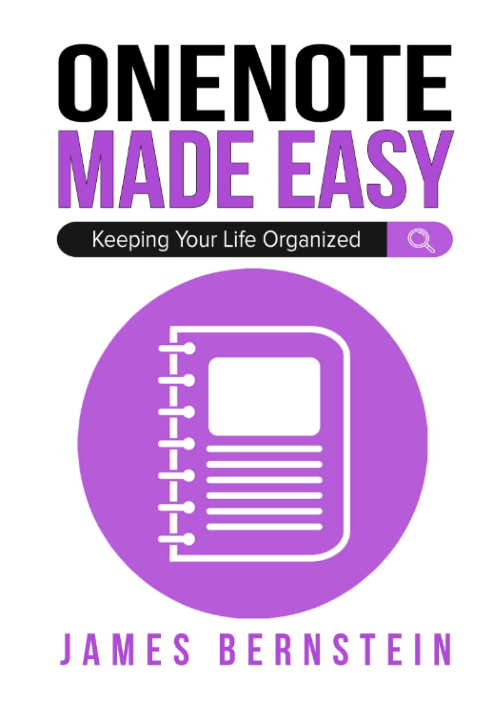 OneNote Made Easy: Keeping Your Life Organized : Bernstein, James ...