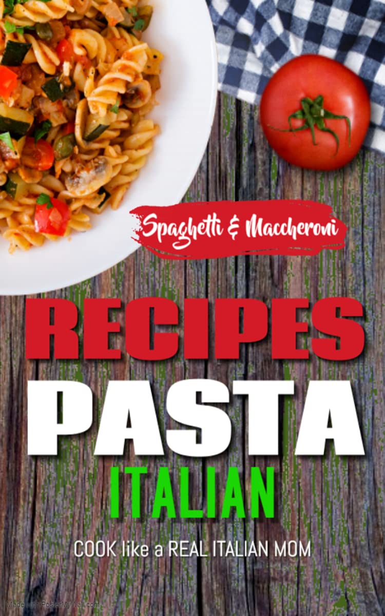 ITALIAN PASTA RECIPES COOKBOOK (Spaghetti & Maccheroni): Cook like a ...