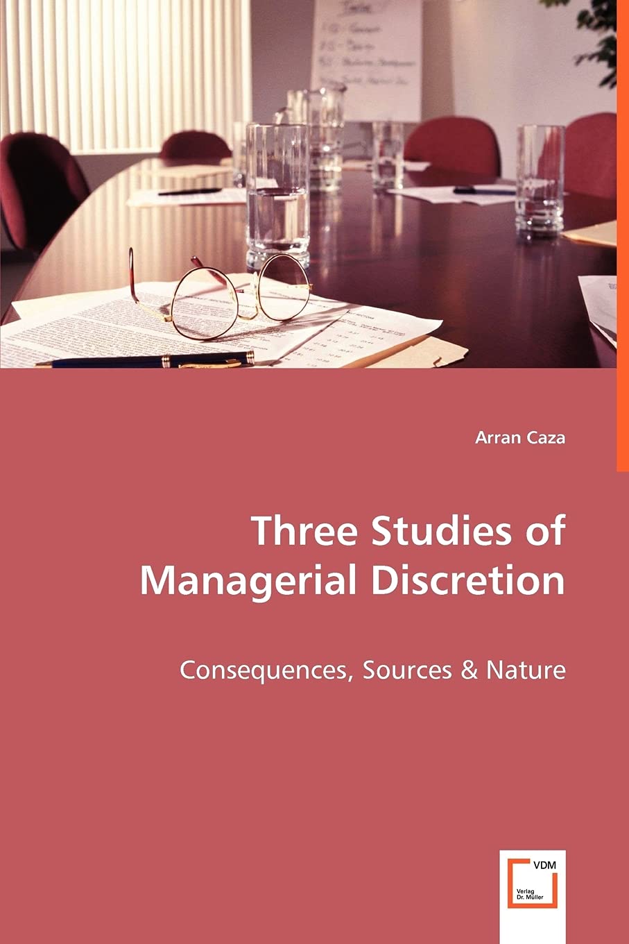 Three Studies of Managerial Discretion: Consequences, Sources & Nature ...
