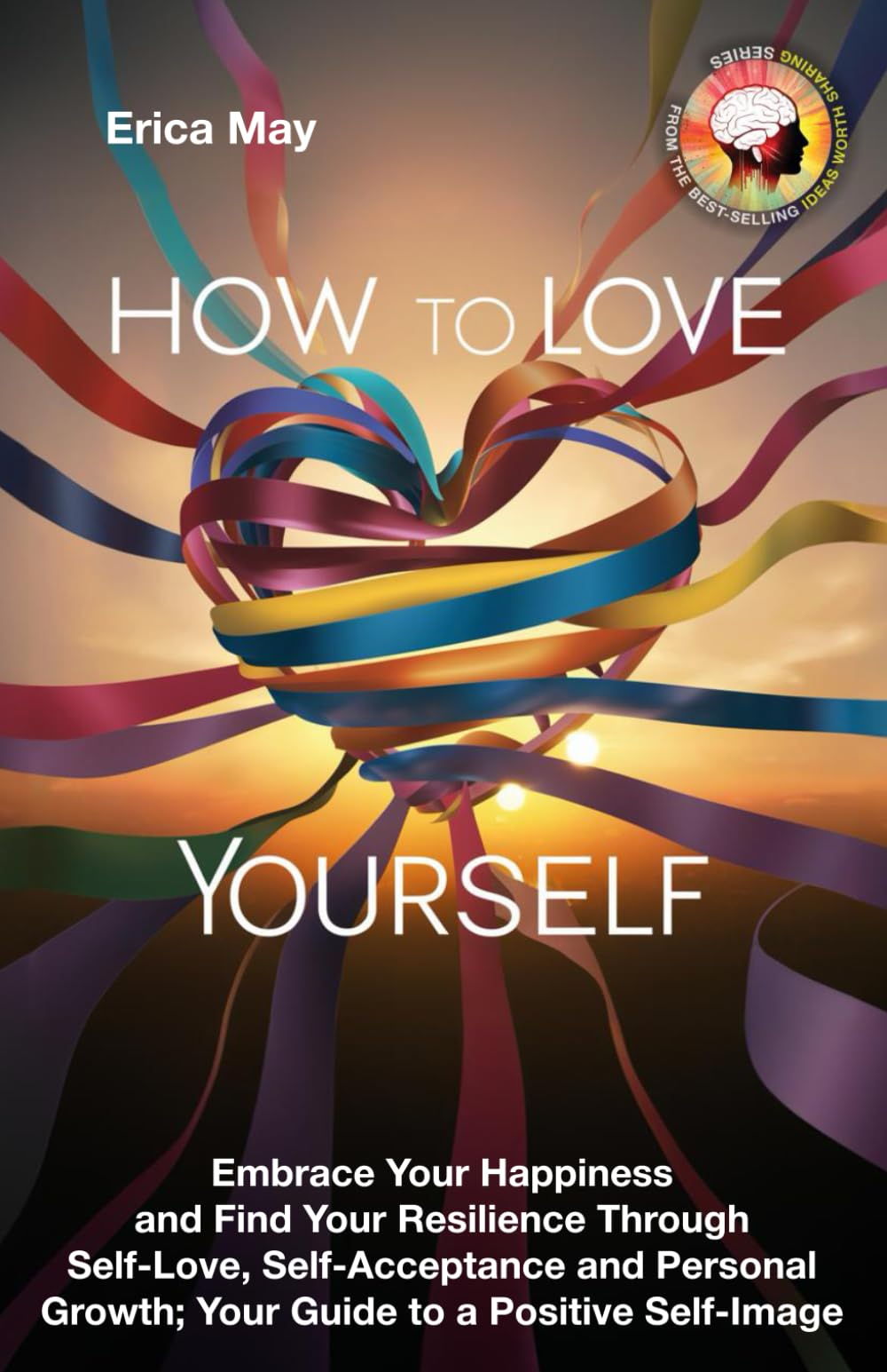 How to Love Yourself: Embrace Your Happiness and Find Your Resilience ...