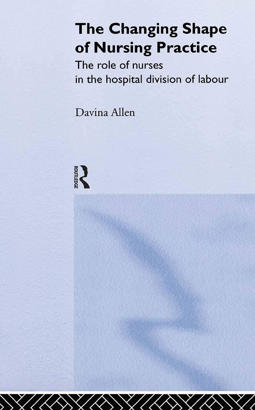 The Changing Shape of Nursing Practice: The Role of Nurses in the ...