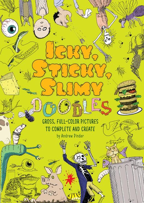 Icky, Sticky, Slimy Doodles: Gross, Full-Color Pictures to Complete and ...