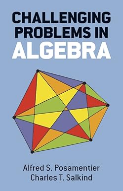 Challenging Problems in Algebra (Dover Books on Mathematics): Alfred S ...