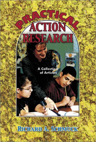 Practical Action Research: A Collection of Articles: Schmuck, Richard A ...