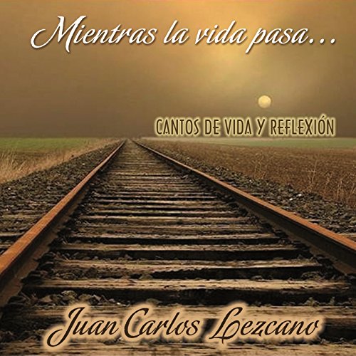 Mientras la Vida Pasa by Juan Carlos Lezcano on Amazon Music - Amazon.co.uk