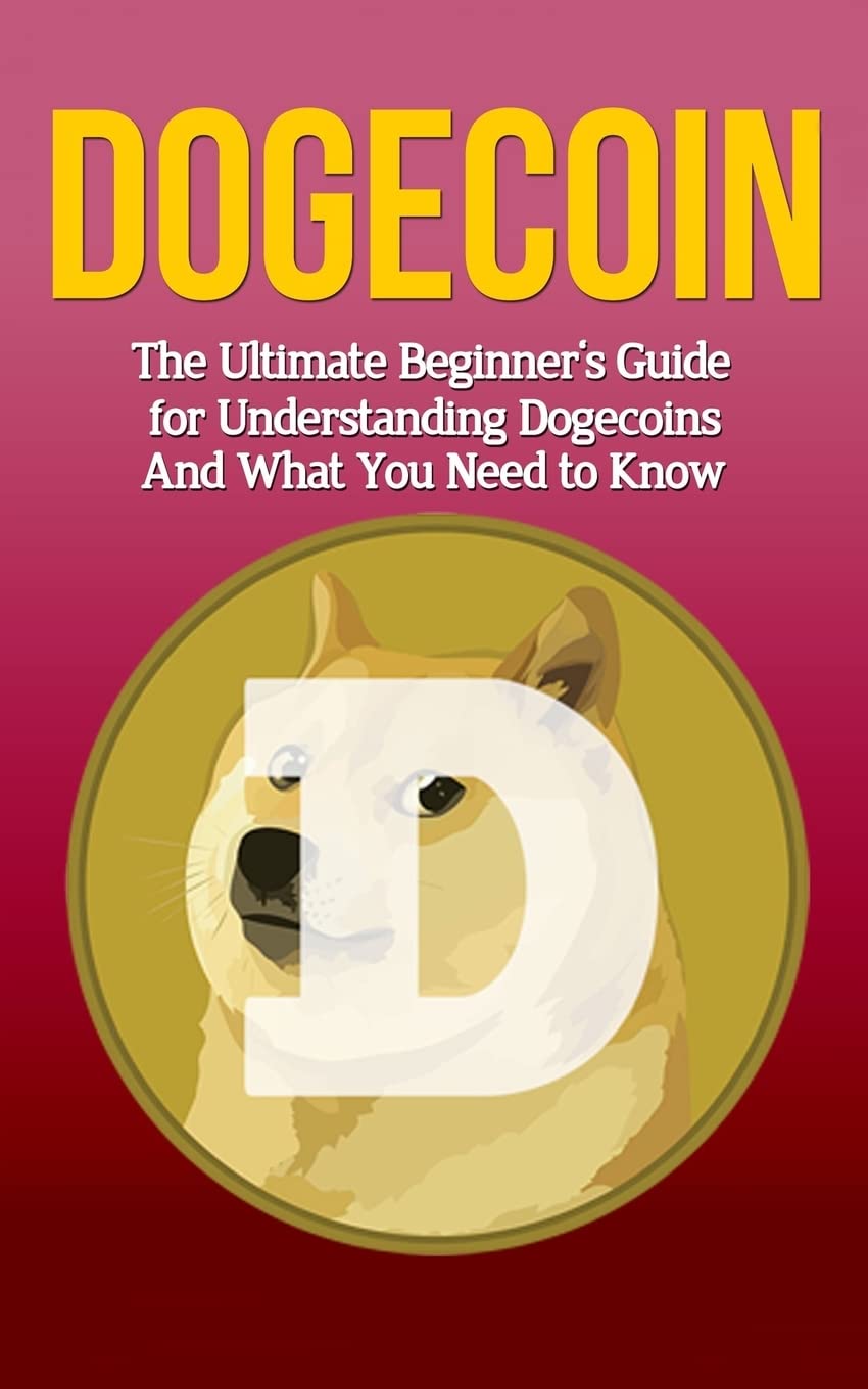 Amazon.com: Dogecoin: The Ultimate Beginner's Guide for Understanding ...