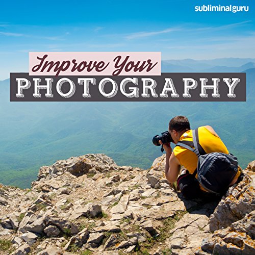 Improve Your Photography – Subliminal Messages: Take Fantastic Photos ...