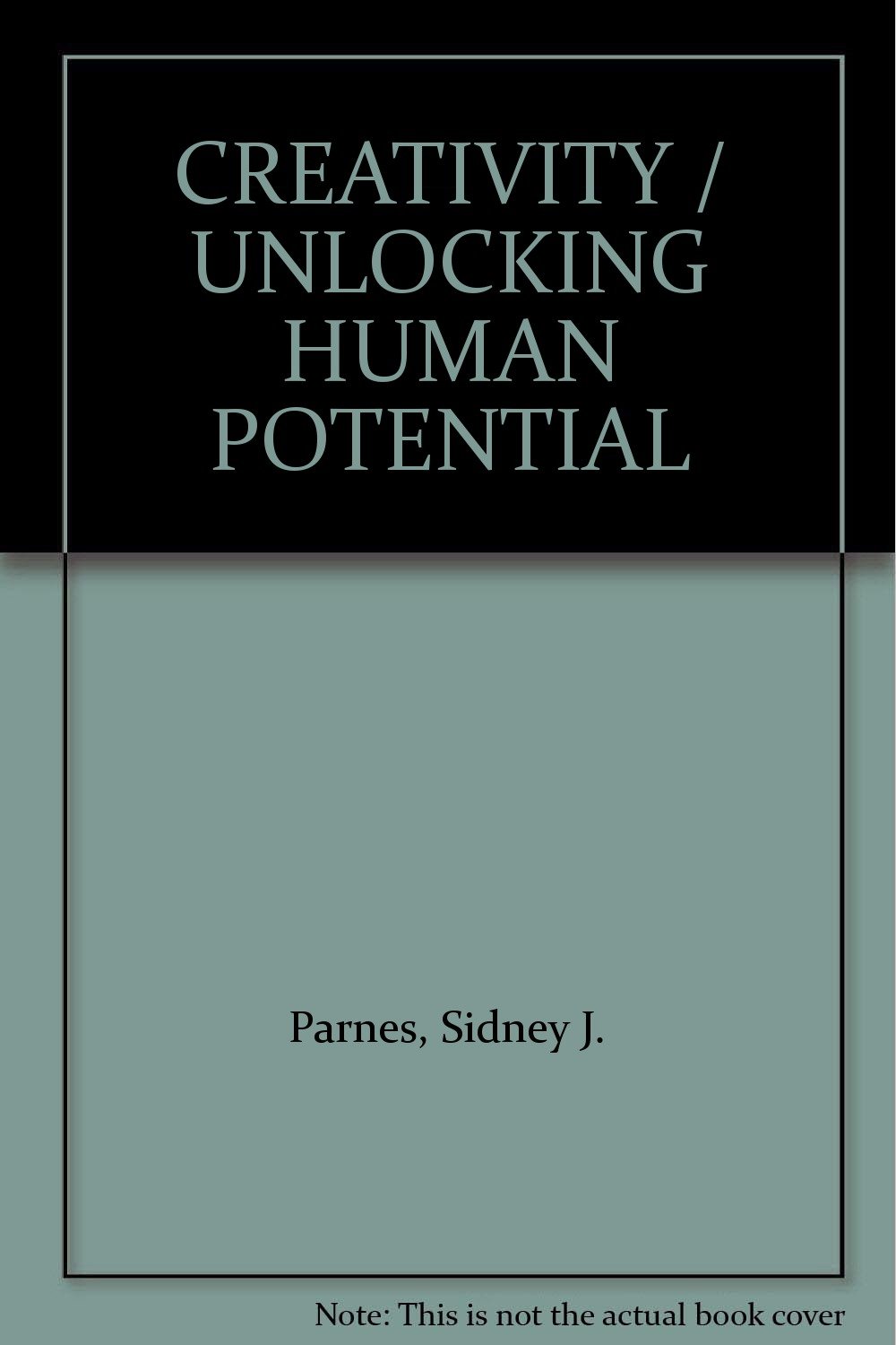 Creativity Unlocking Human Potential: Parnes, Sidney: 9780914634058 ...