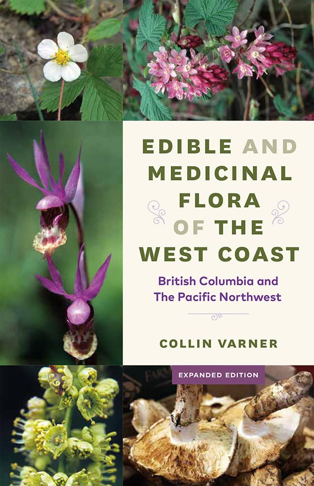 Edible and Medicinal Flora of the West Coast: British Columbia and the ...