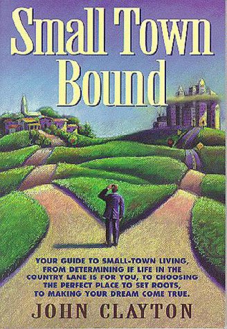 Small Town Bound: Your Guide to Small-Town Living, from Determining If ...