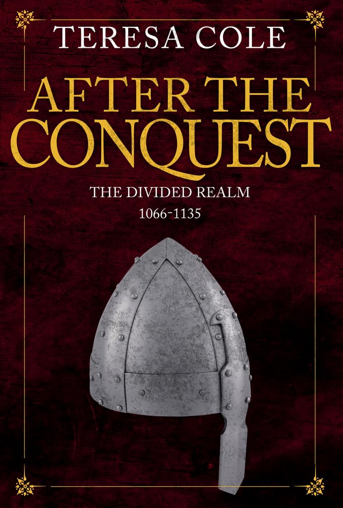 After the Conquest: The Divided Realm 1066-1135: Cole, Teresa ...