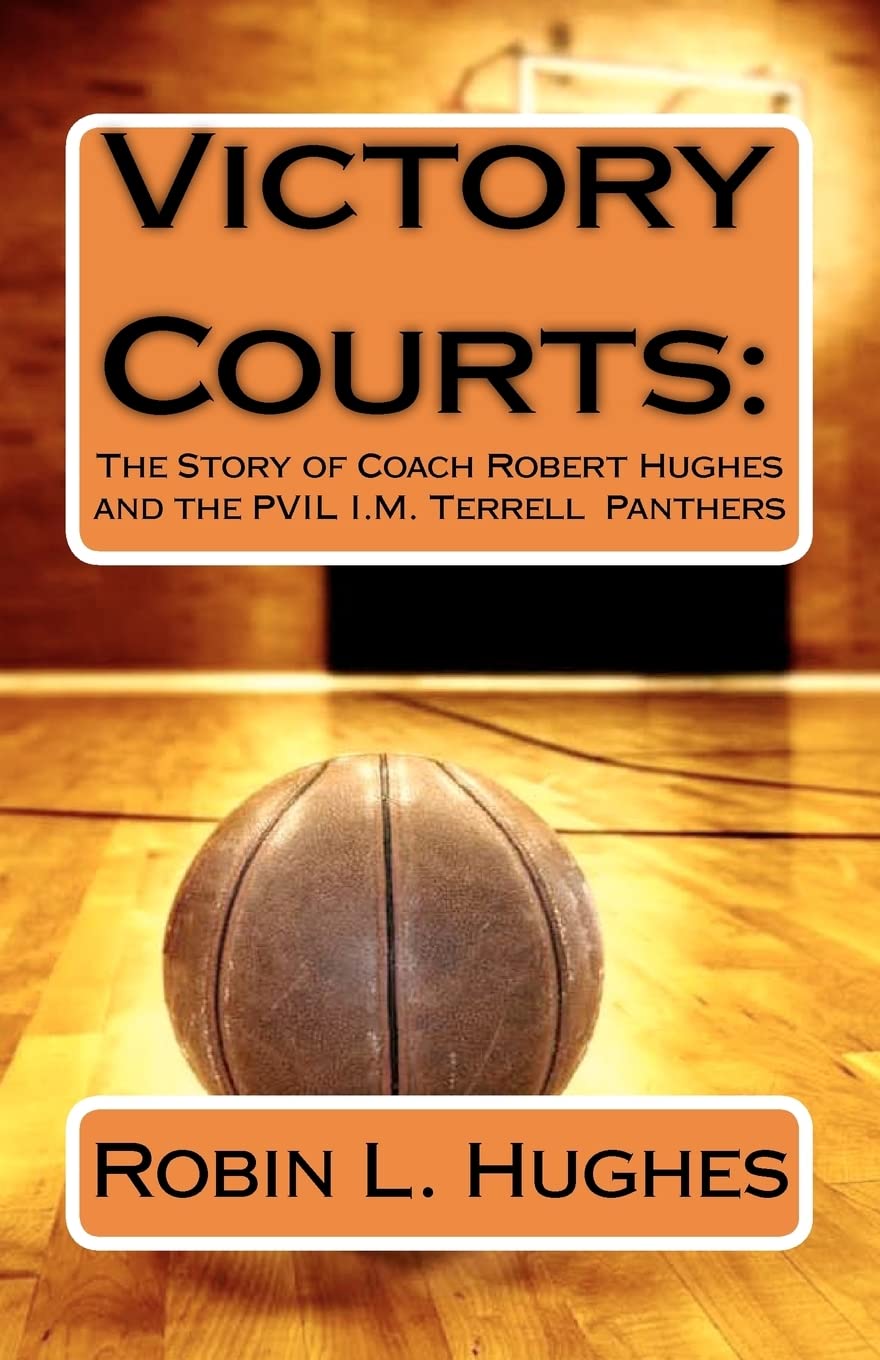 Victory Courts: The Story of Coach Robert Hughes and the PVIL I.M ...