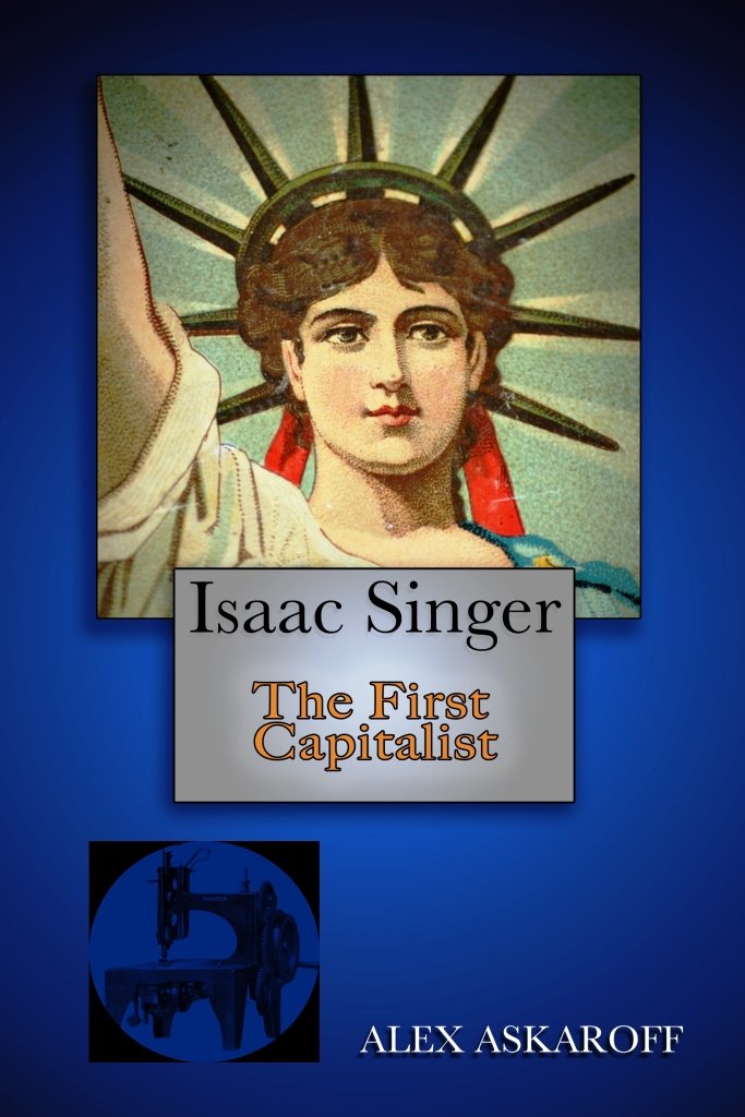 Isaac Singer: The First Capitalist: Alex Askaroff: 9781910489055 ...