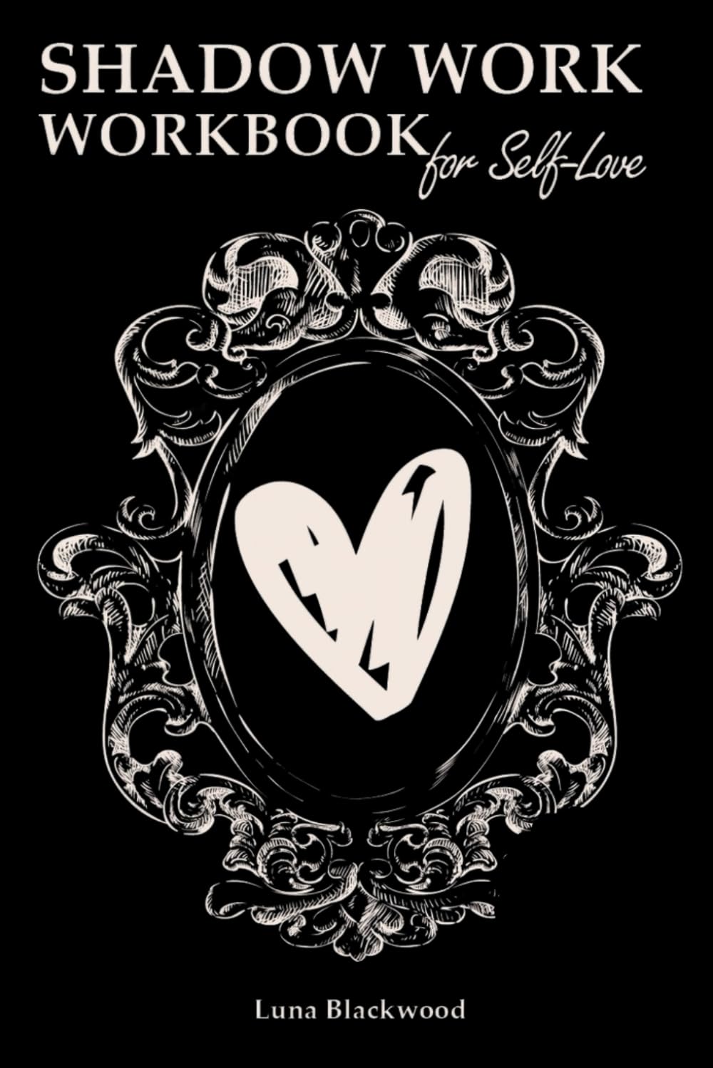 Shadow Work Workbook for Self-Love: Navigating the Depths of the ...