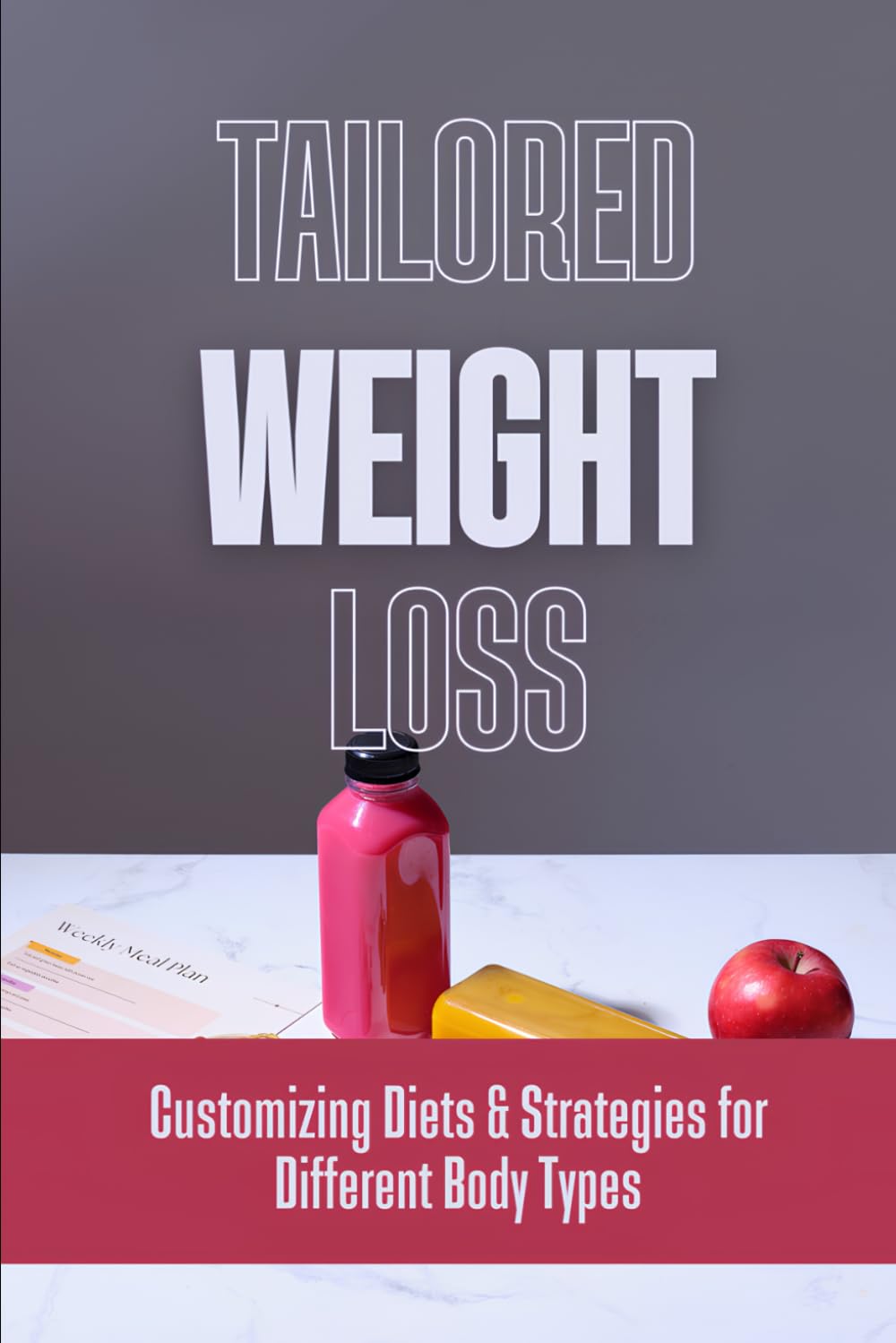 Tailored Weight Loss: Customizing Diets & Strategies for Different Body ...