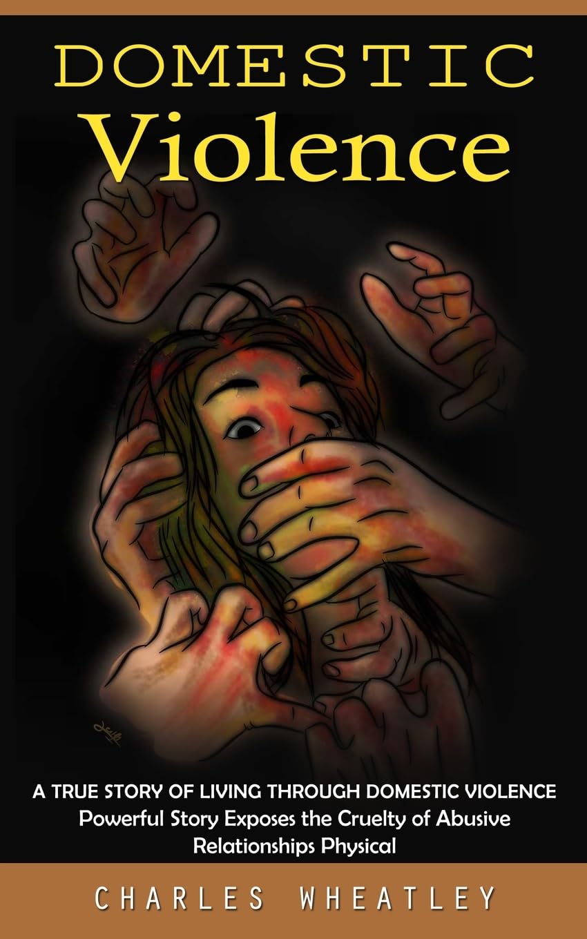 Amazon.com: Domestic Violence: A True Story of Living through Domestic ...
