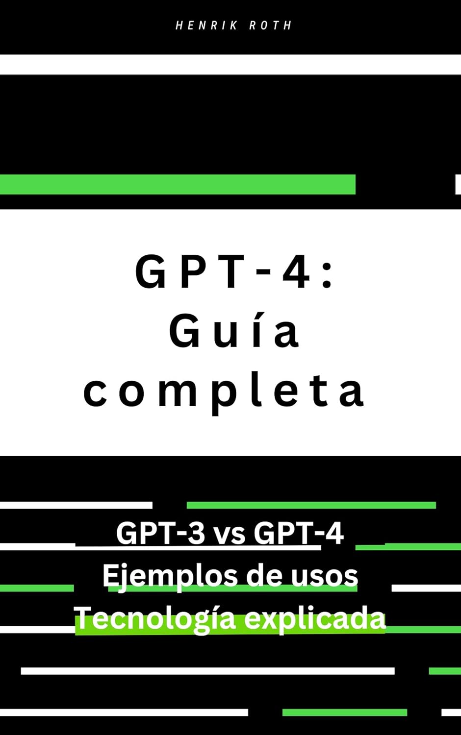 Amazon.com: GPT-4: Guía completa con diferencias con GPT-3 y ejemplos de uso: ChatGPT, GPT-3 ...
