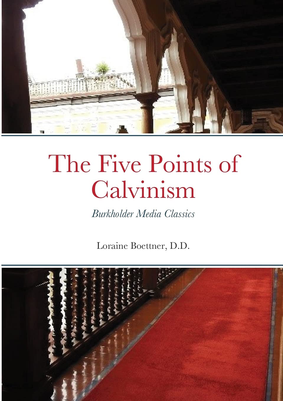 The Five Points of Calvinism: Burkholder Media Classics: Boettner D.D ...