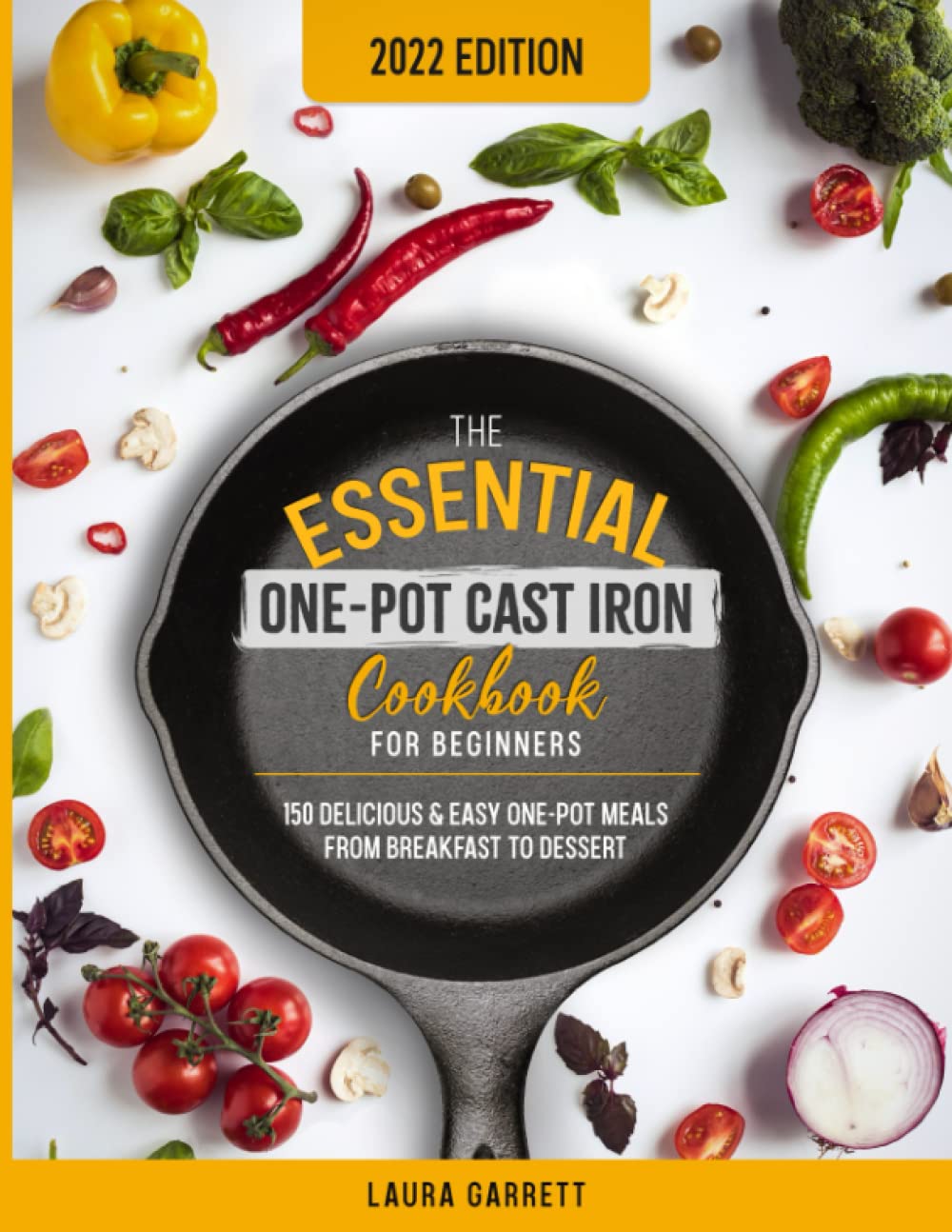 The Essential One-Pot Cast Iron Cookbook for Beginners: 150 Delicious ...