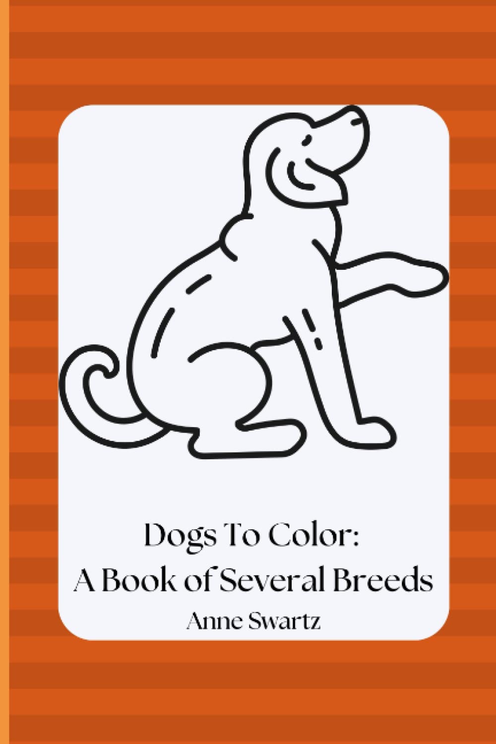 Dogs To Color: A Book of Several Breeds: Swartz, Anne: 9781960852007 ...