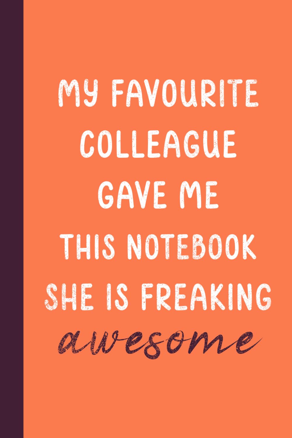 My Favourite Colleague Gave Me This Notebook: Work Bestie Gifts, Joke ...