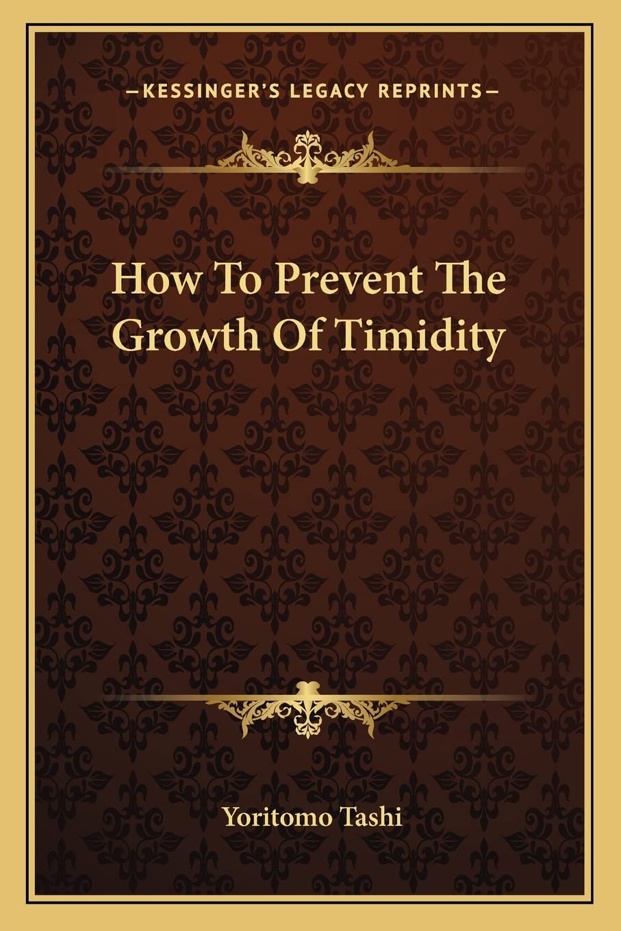 Amazon.com: How To Prevent The Growth Of Timidity: 9781162842172: Tashi ...