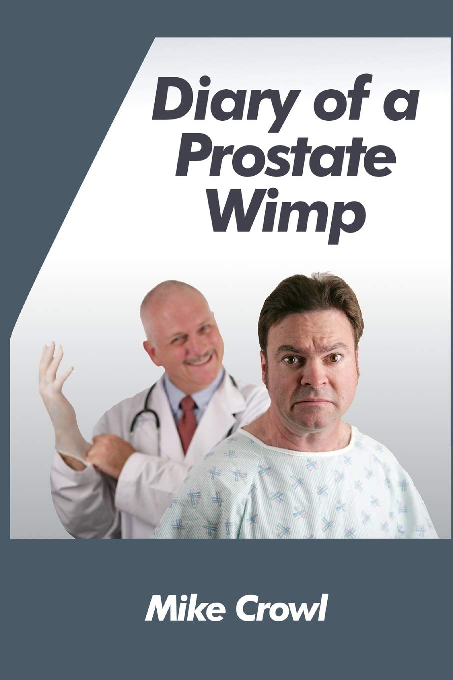 Diary of a Prostate Wimp: How I survived a prostate biopsy, catheters ...