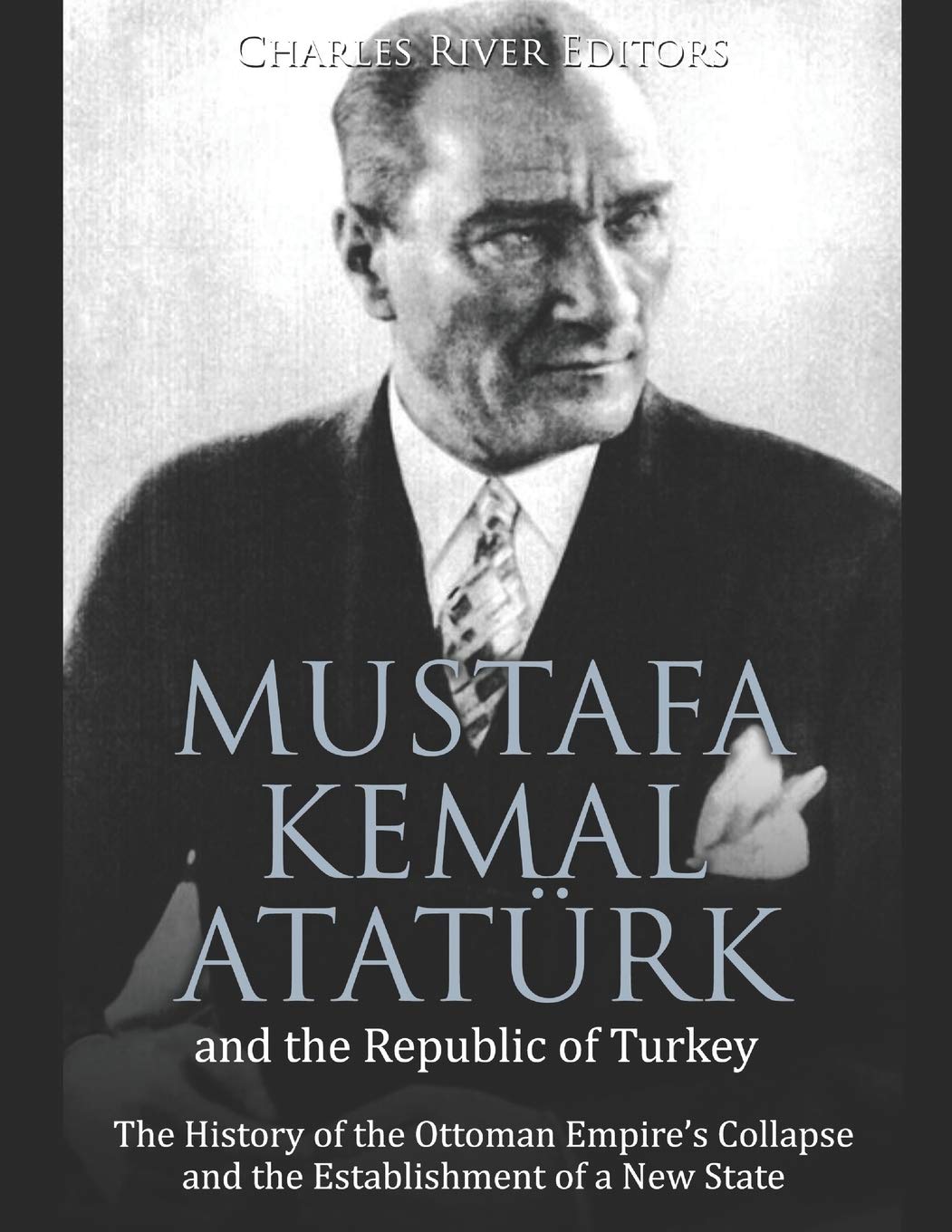Buy Mustafa Kemal Atatürk and the Republic of Turkey: The History of ...