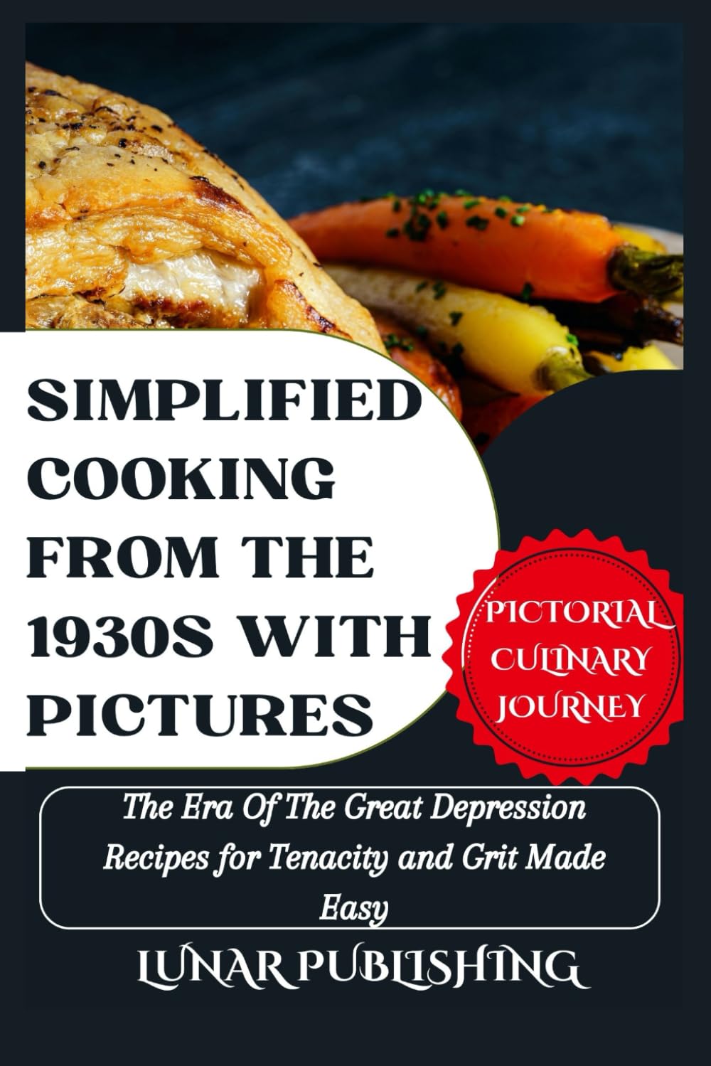 Simplified Cooking From The 1930s With Pictures: The Era Of The Great ...