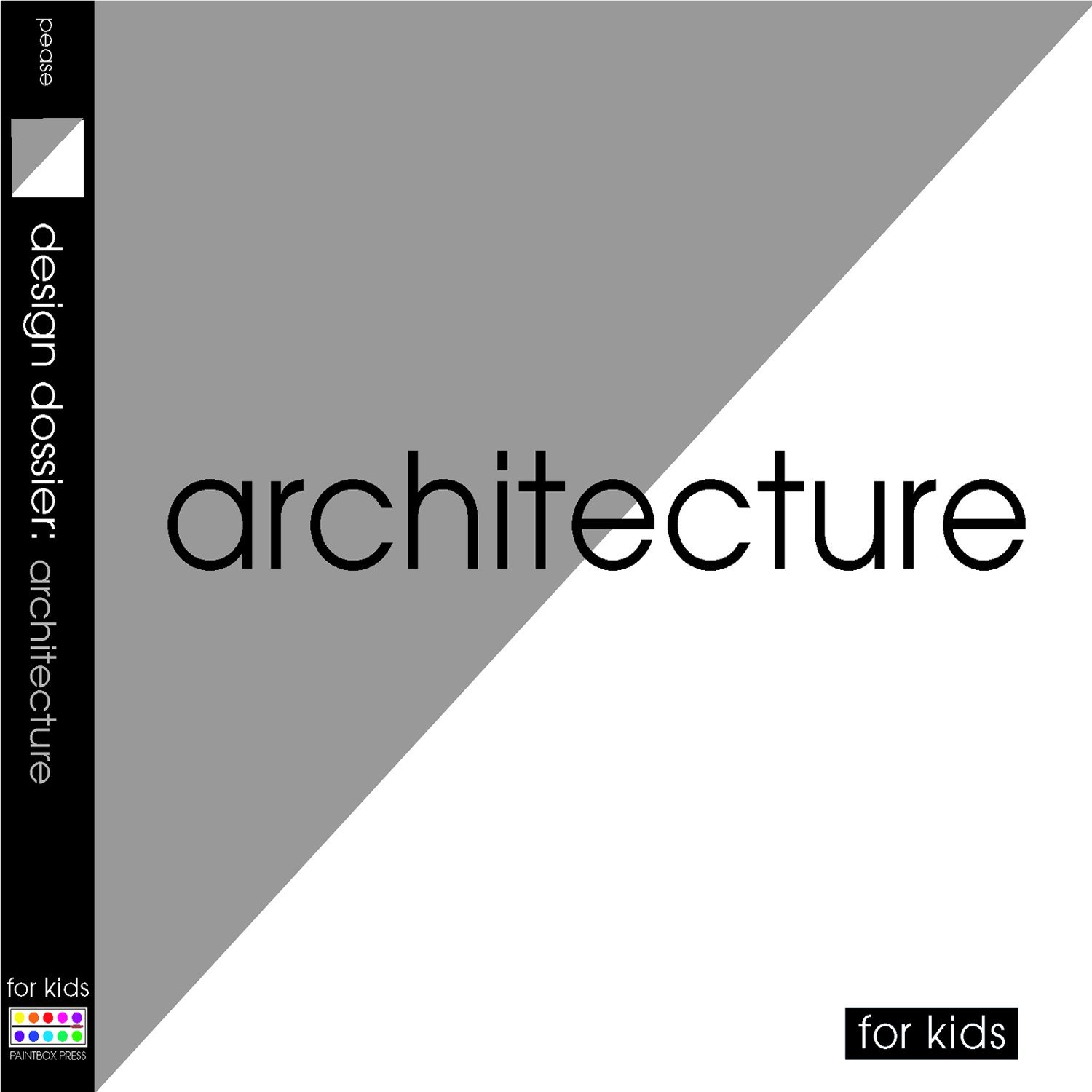 Architecture: For Kids (Design Dossier Series): Pamela M. Pease ...