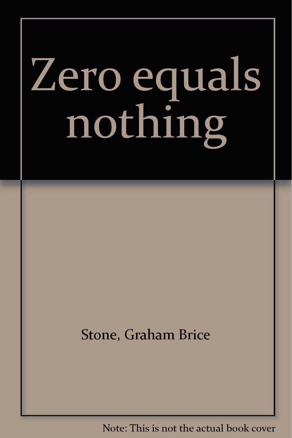 Zero equals nothing: Stone, Graham Brice: Amazon.com: Books