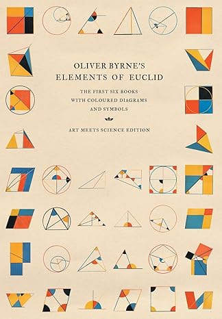 Oliver Byrne's Elements of Euclid: The First Six Books with Coloured Diagrams and Symbols: Art ...