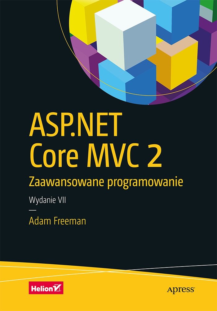 ASP.NET Core MVC 2. Zaawansowane programowanie. Wydanie 7: Adam Freeman ...