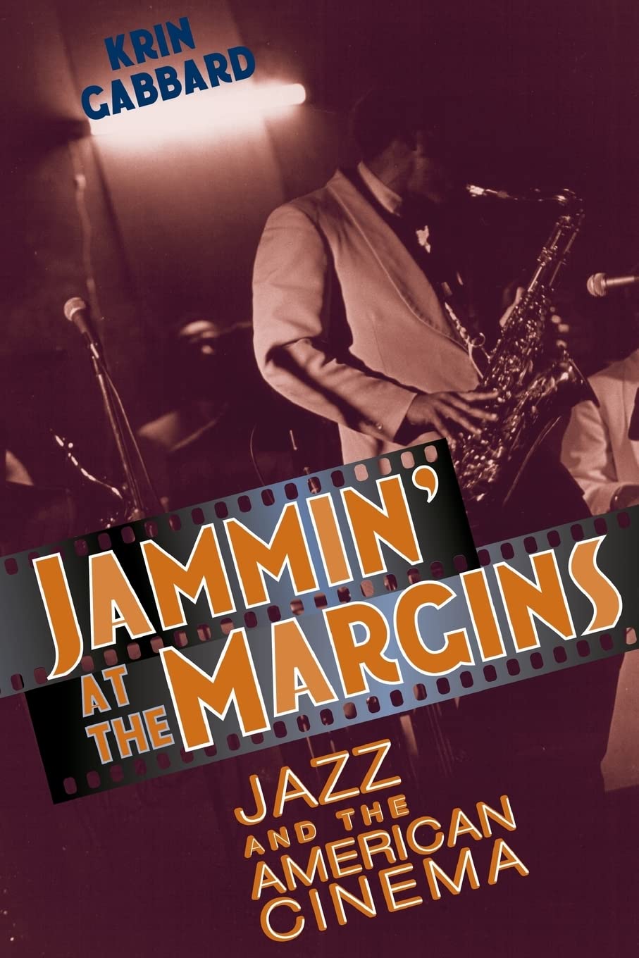 Jammin' at the Margins: Jazz and the American Cinema: Gabbard, Krin ...