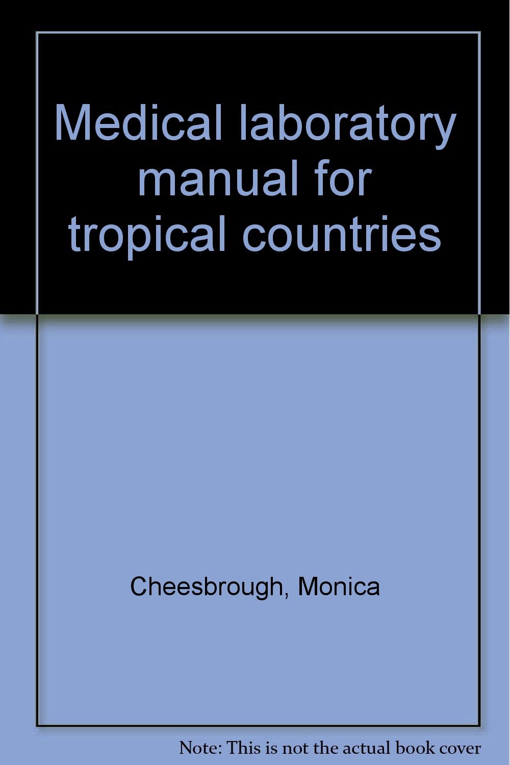 Medical laboratory manual for tropical countries: Monica Cheesbrough ...