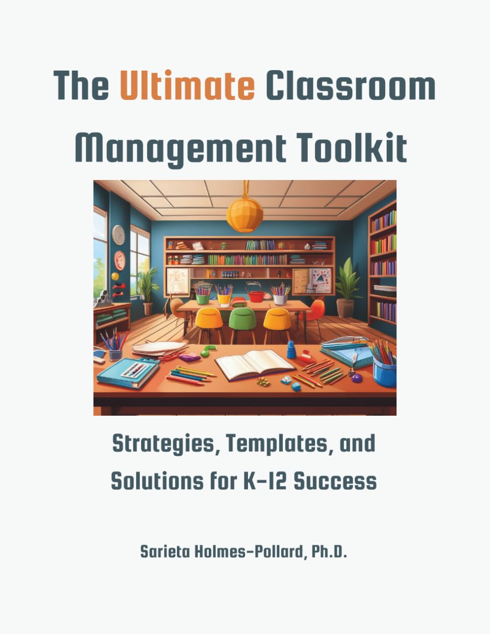 The Ultimate Classroom Management Toolkit: Strategies, Templates, and ...