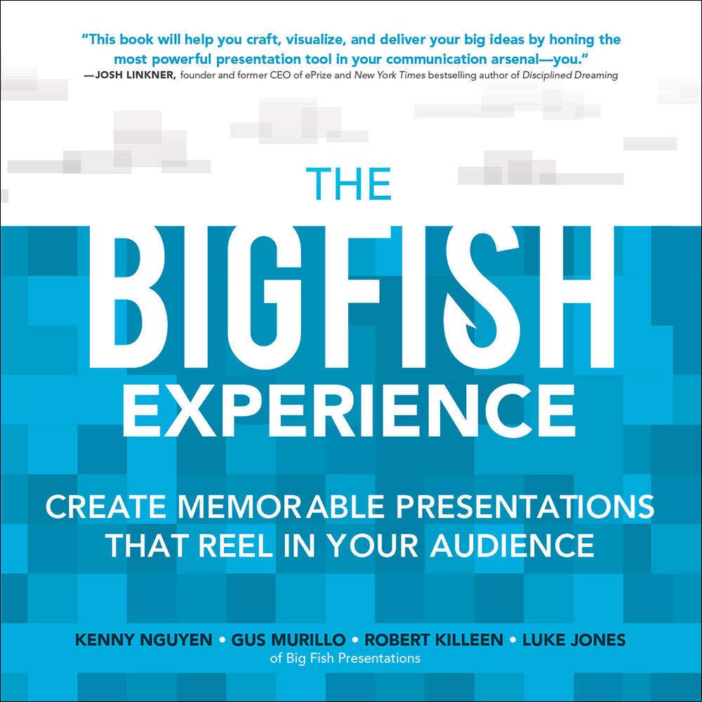 The Big Fish Experience: Create Memorable Presentations That Reel In ...