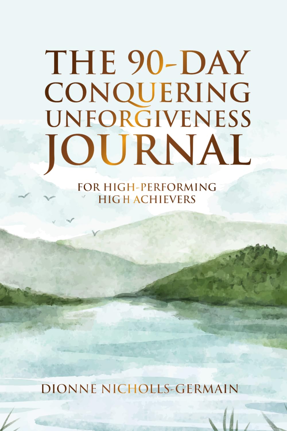 The 90-Day Conquering Unforgiveness Journal: For High-Performing High ...