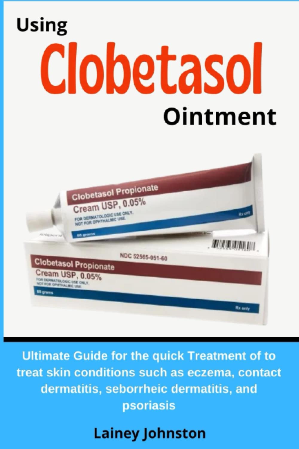 USING CLOBETASOL OINTMENT: Ultimate Guide for the quick Treatment of to ...