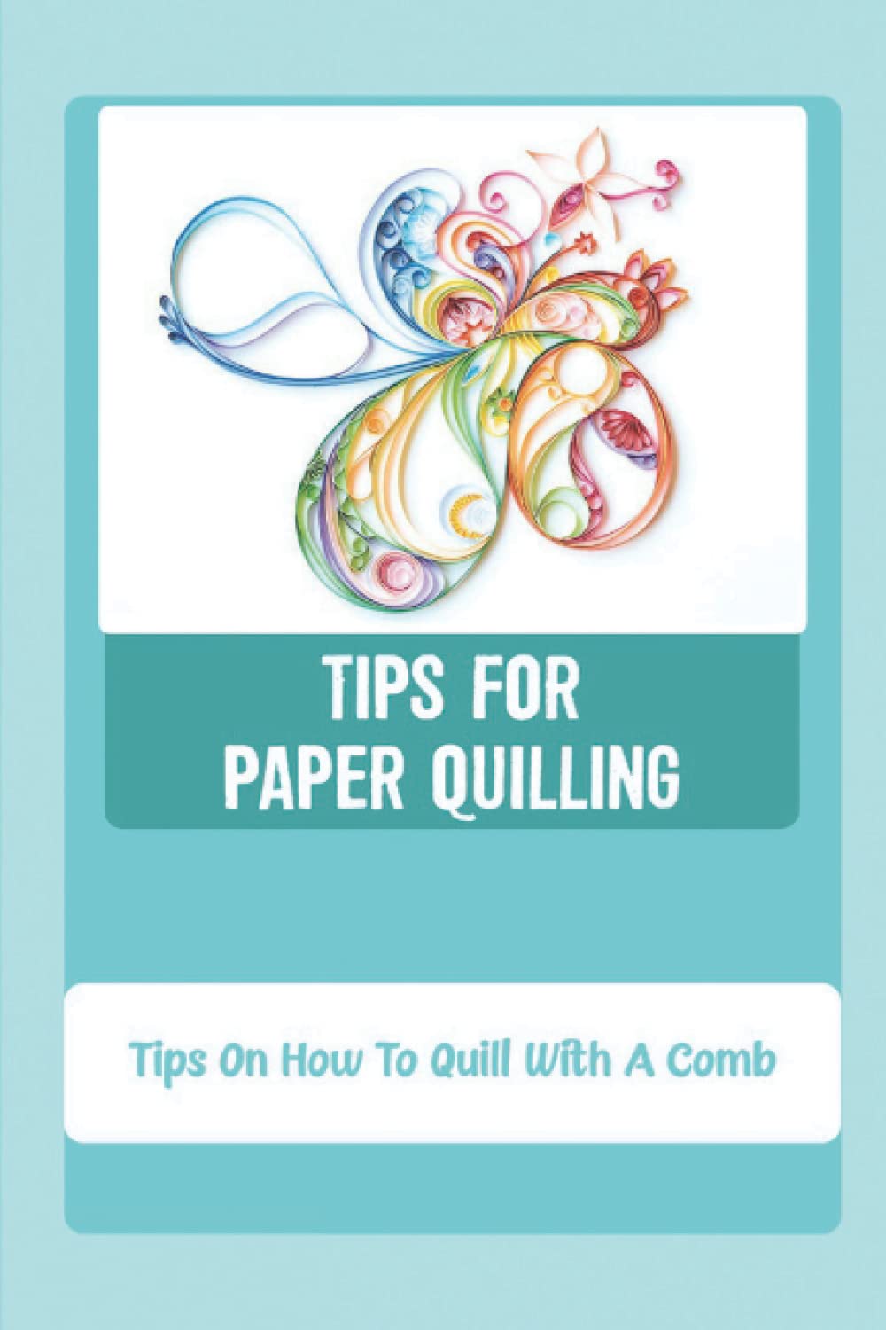 Tips For Paper Quilling: Tips On How To Quill With A Comb: Landfair ...