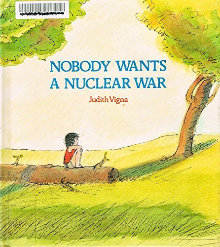 Nobody Wants a Nuclear War: Story and Pictures: Vigna, Judith ...