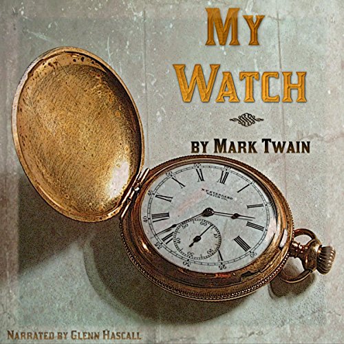 Amazon.com: My Watch (Audible Audio Edition): Mark Twain, Glenn Hascall ...