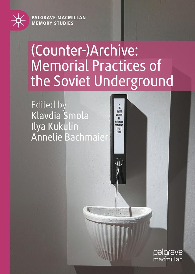 Buy Counter-)archive: Memorial Practices of the Soviet Underground Book ...