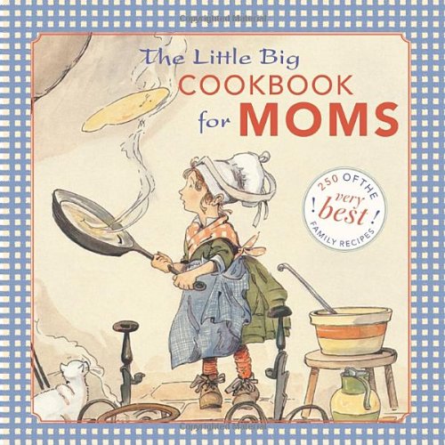 The Little Big Cookbook for Moms: 150 of the Best Family Recipes: Wong ...