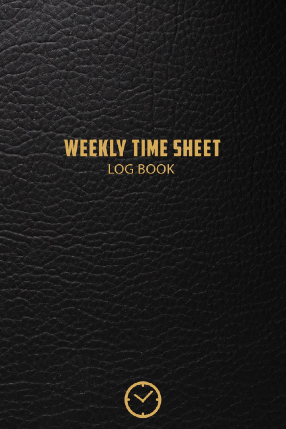 Weekly Time Sheet Log Book: Simple Work Hours Log Including Overtime ...