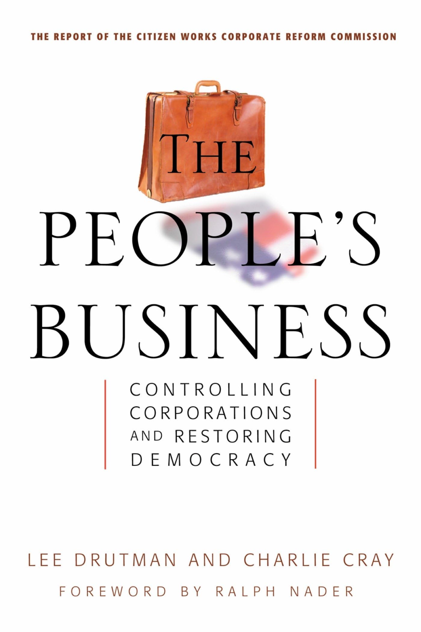 The People's Business: Controlling Corporations and Restoring Democracy ...